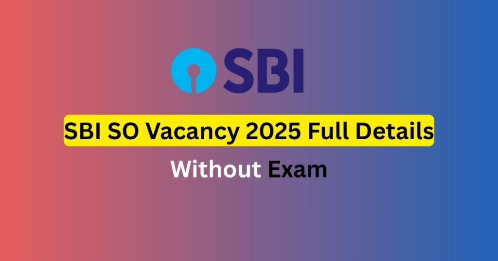 SBI SO Vacancy 2025 Notification Full Details Out